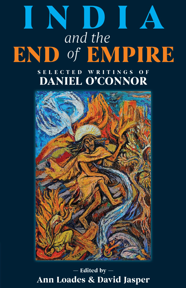 India and the End of Empire. Selected Writings of Daniel O’Connor ...